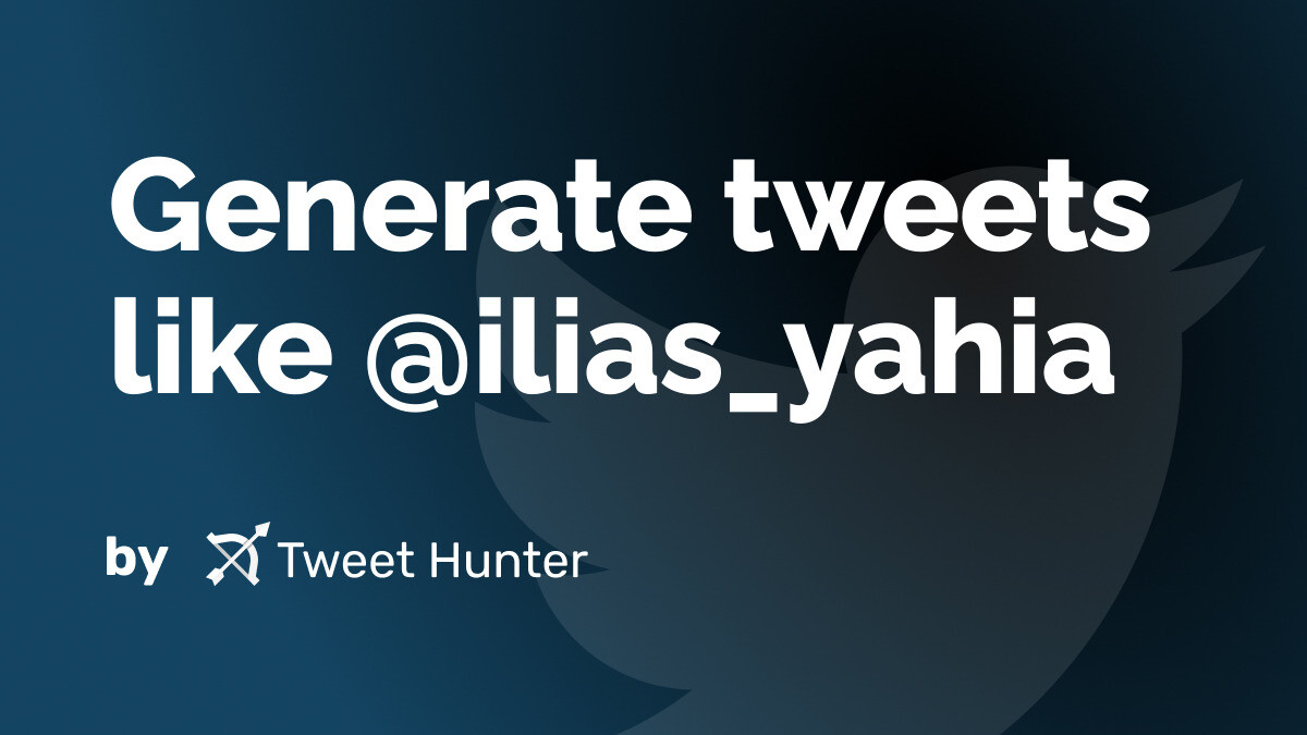 Generate Tweets like @ilias_yahia with AI